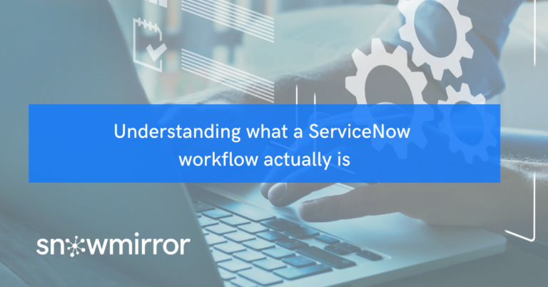 Understanding what a ServiceNow workflow actually is - SnowMirror